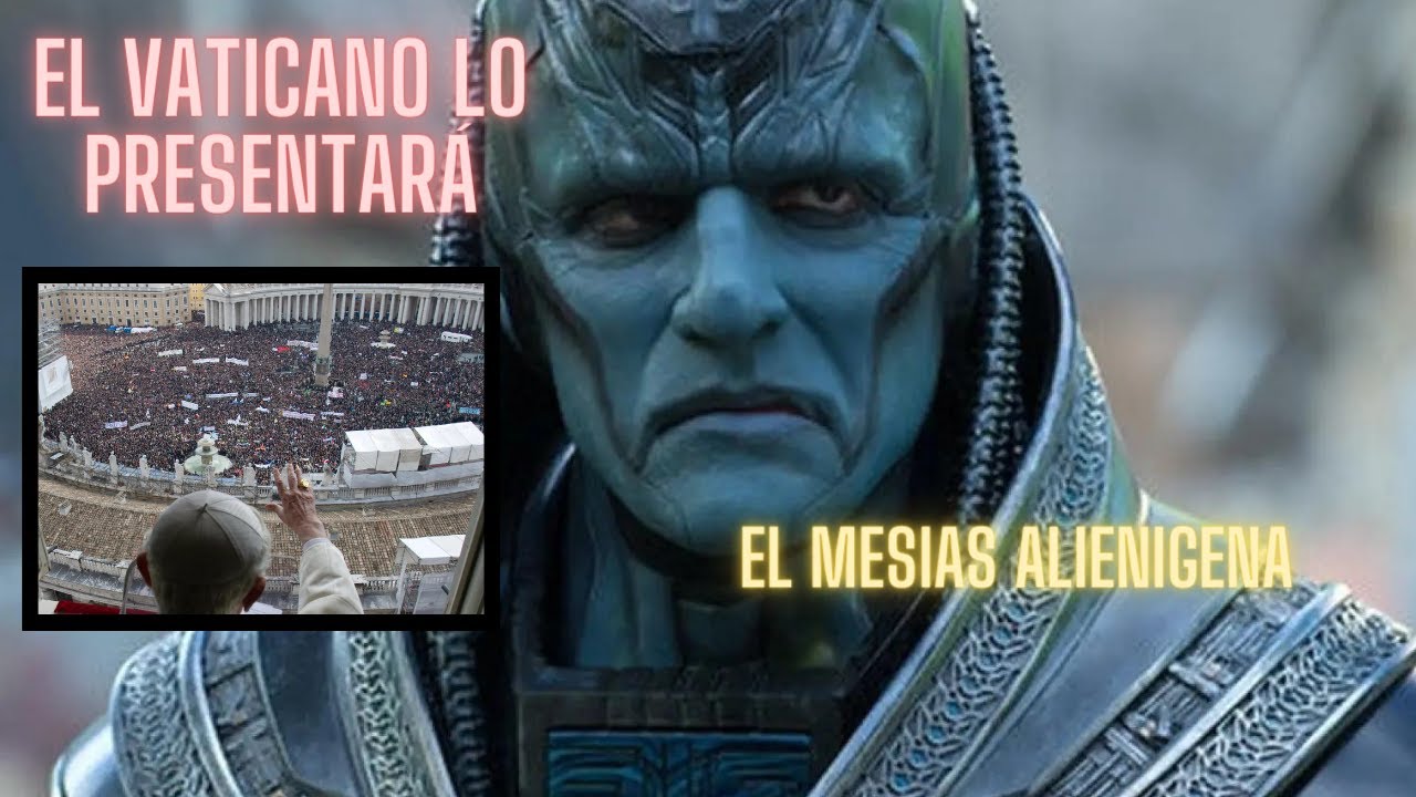 EL VATICANO PRESENTARA EL MESIAS ALIEN - YouTube