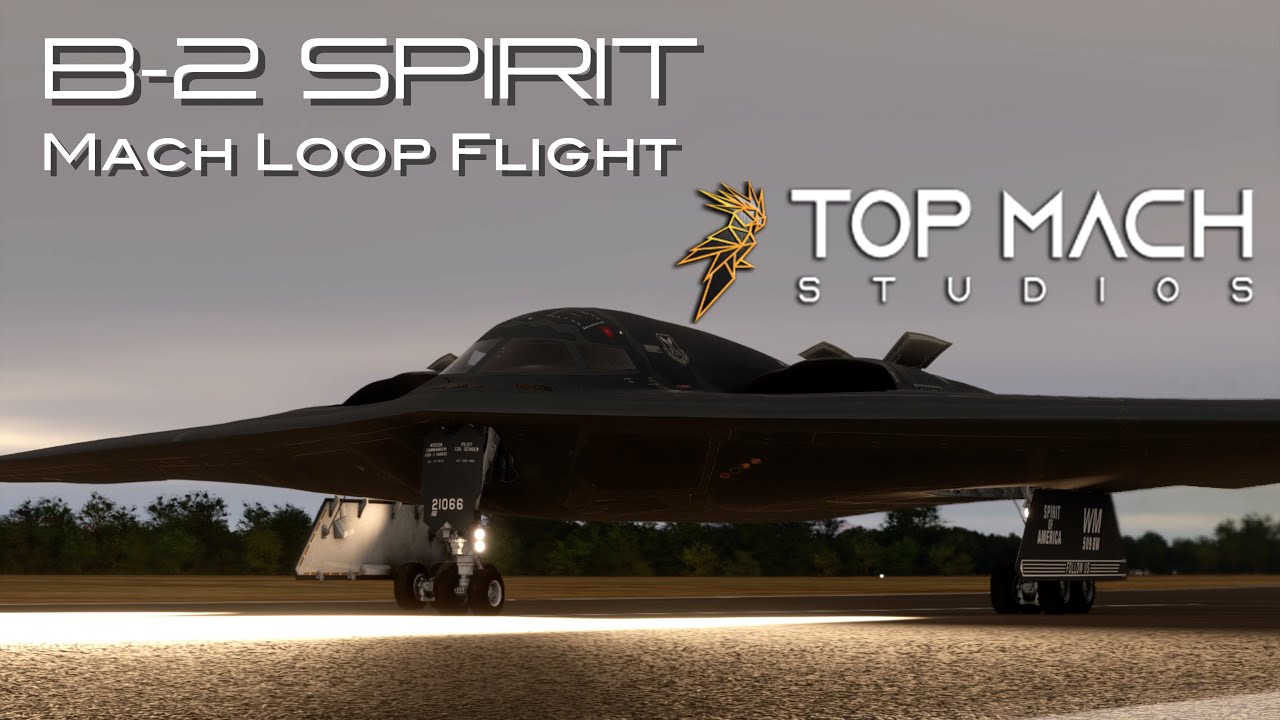 Top Mach Studios B-2 SPIRIT | Pre-Release Showcase Flight in the Mach Loop | MSFS | 4K - YouTube