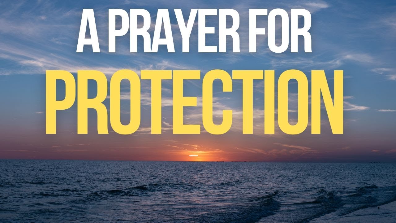A Prayer for Protection - Lord, Surround Me with Your Presence and ...