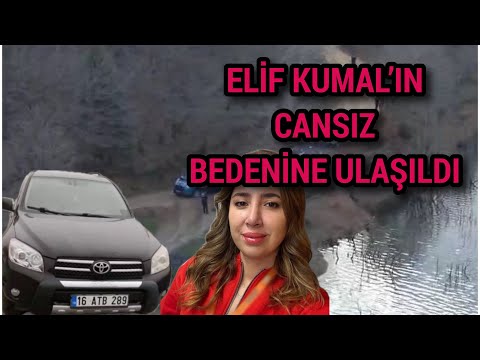 ELİF KUMAL'N CANSIZ BEDENİNE ULAŞILDI