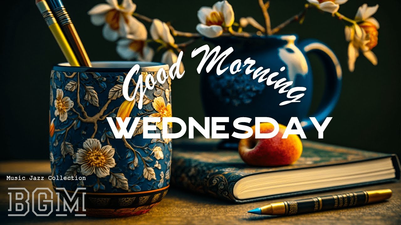 Wednesday Morning Jazz - Jazz & Bossa Nova Instrumental for a Relaxing ...