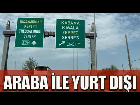Yunanistan'a Araba ile Nasıl Gidilir? | Araçla Yurt Dışına Çıkmak!