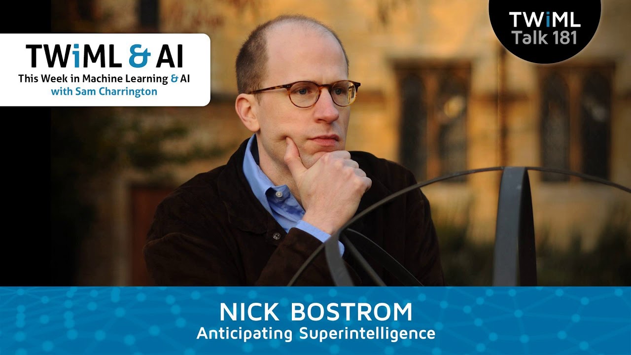 Anticipating Superintelligence with Nick Bostrom - TWiML Talk #181 ...