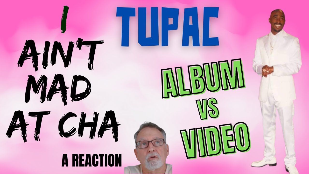 Tupac / 2Pac - I Ain't Mad at Cha - A Reaction (Album vs Video) - YouTube