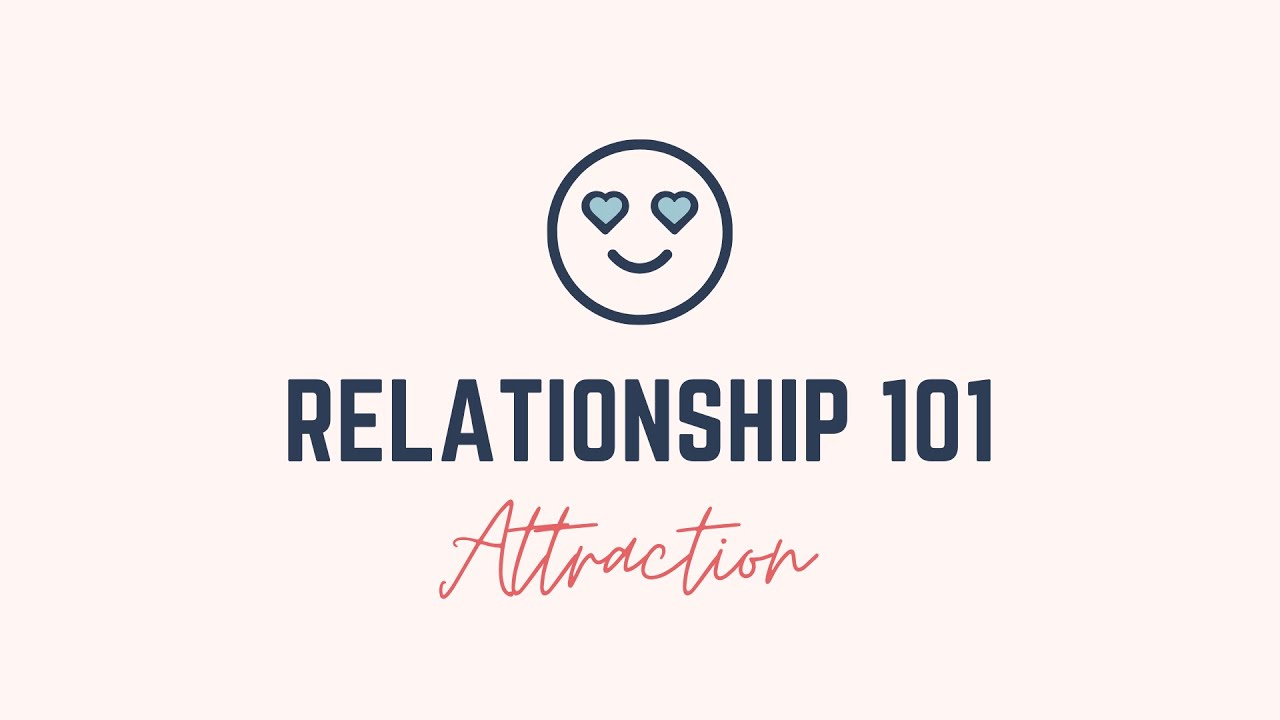 Relationship 101: Attraction - What roles do attraction and ...