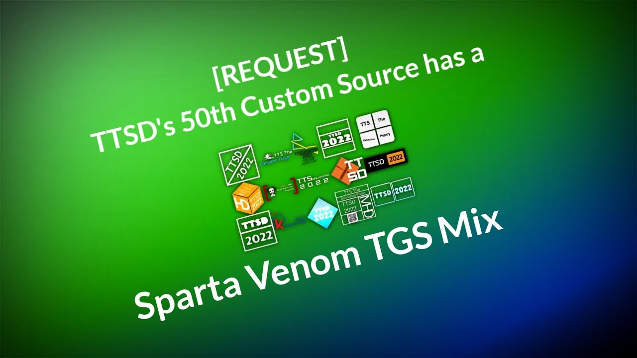 [REQUEST] TTSD's 50th Custom Source has a Sparta Venom TGS Mix - YouTube