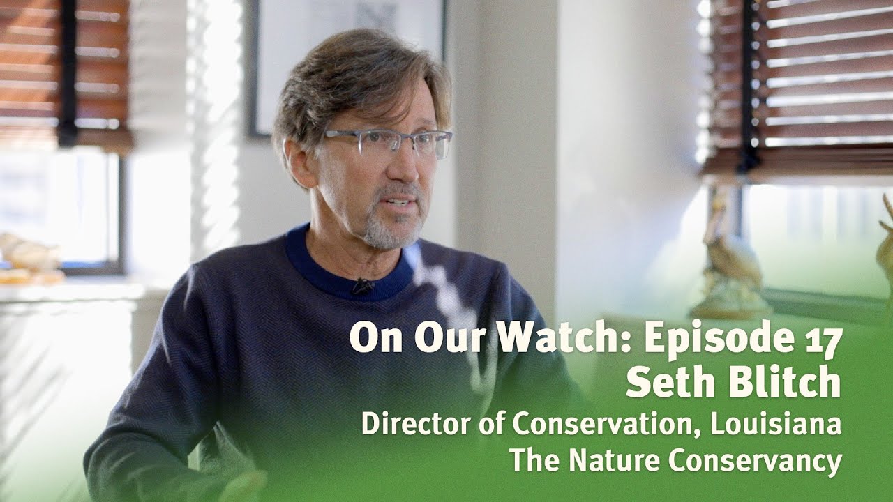 On Our Watch Episode 17: Seth Blitch of the Nature Conservancy - YouTube