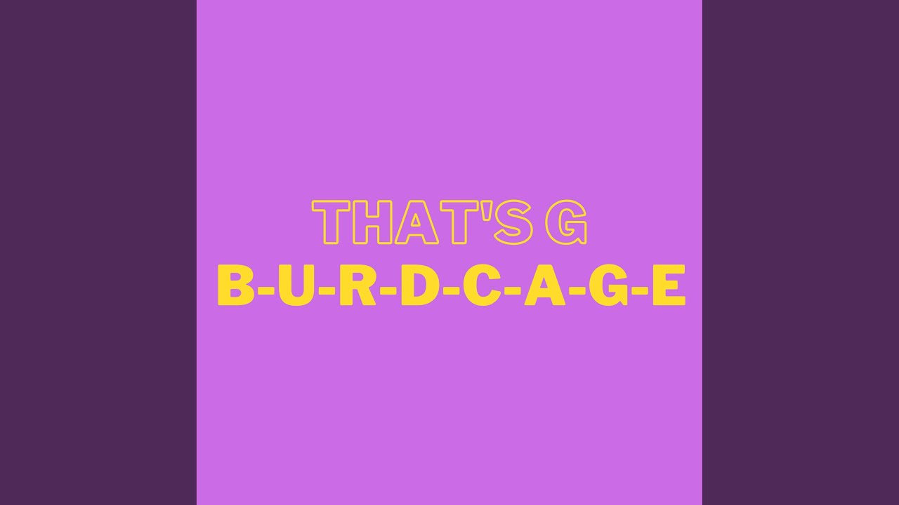 B U R D C A G E That s G Mashup YouTube b-u-r-d-c-a-g-e-that-s-g-mashup-youtube