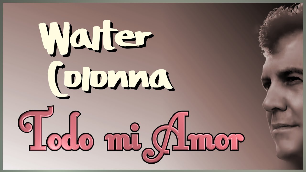 Todo mi Amor - Walter Colonna - YouTube