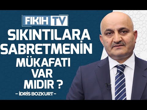 Sıkıntılara sabretmenin mükafatı var mıdır? - İDRİS BOZKURT - Fıkıh TV
