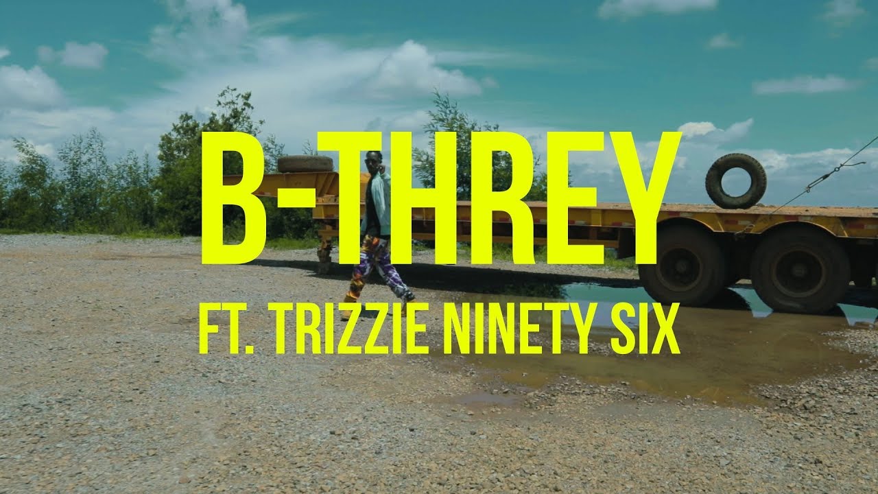 B-Threy - Ni He? ft. Trizzie Ninety Six (Official Music Video) - YouTube