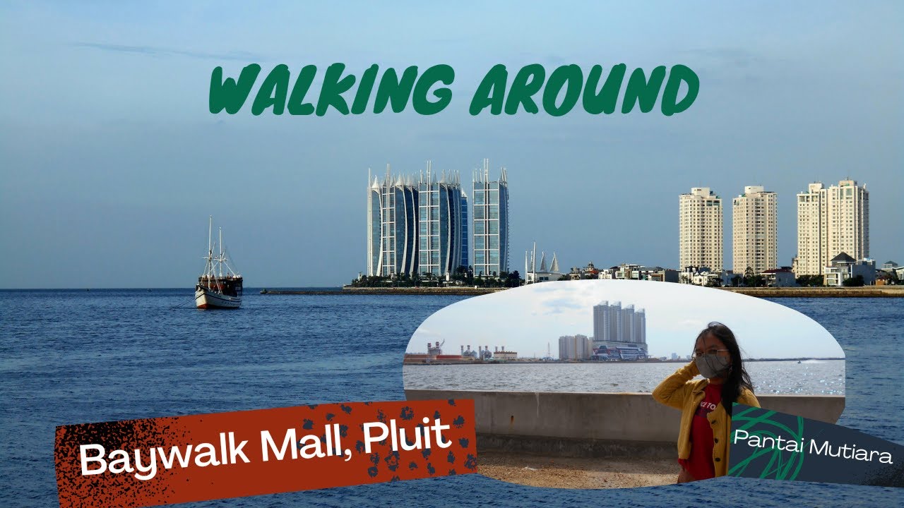 Walking Around Pantai Mutiara dan Baywalk Mall Pluit Jakarta Utara ...
