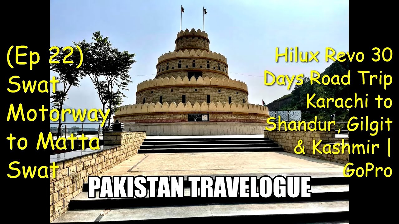 {Ep22} Swat Motorway to Matta Swat | Revo 30 Days Karachi to Chitral ...