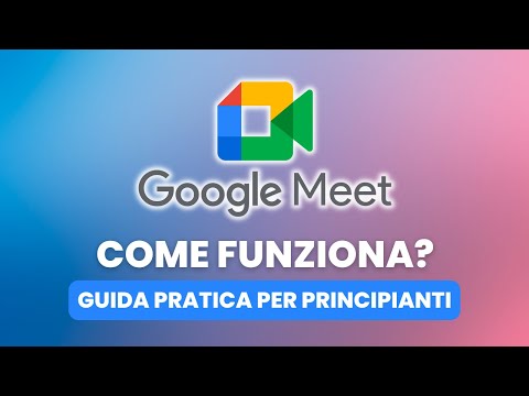 Come Funziona GOOGLE MEET - Guida Pratica per Principianti