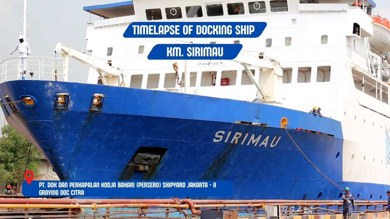 TIMELAPSE DOCKING SHIP KM. SIRIMAU | PT. DOK DAN PERKAPALAN KODJA BAHARI SHIPYARD JAKARTA - II ...
