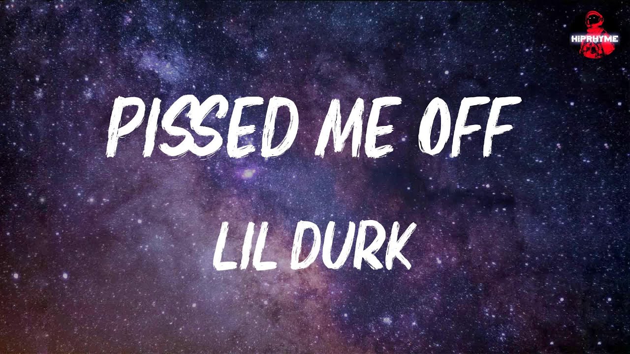 Lil Durk Pissed Me Off Lyrics Youtube