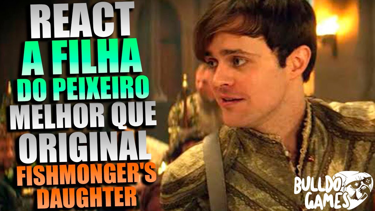 A filha do Peixeiro MELHOR Que O ORIGINAL Fishmonger's Daughter - REACT ...