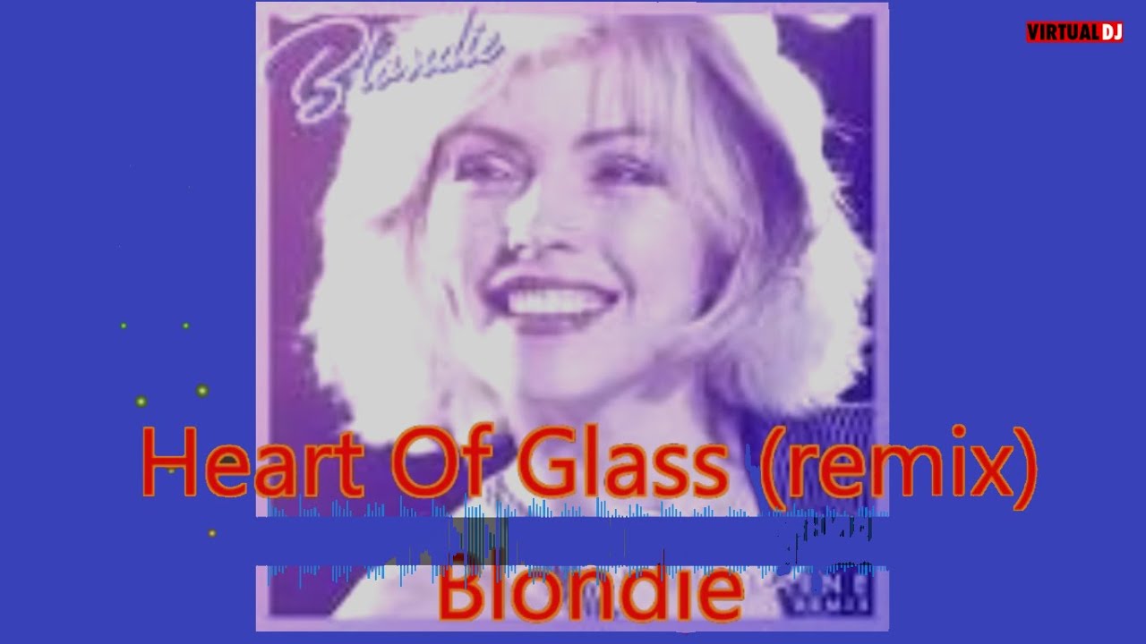 single -- Heart Of Glass -- BLONDIE ... ( remix ) ... ReWorked ! - YouTube