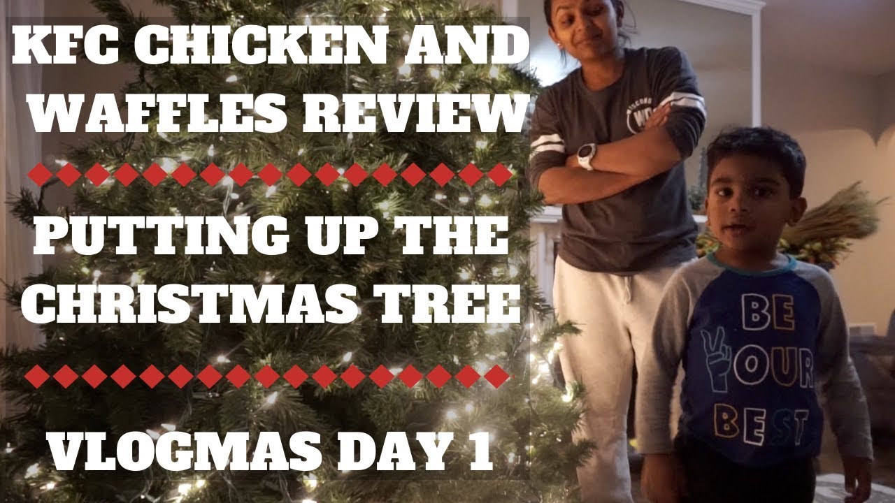 Putting Up the Christmas Tree | KFC Chicken and Waffles Sandwich Review ...