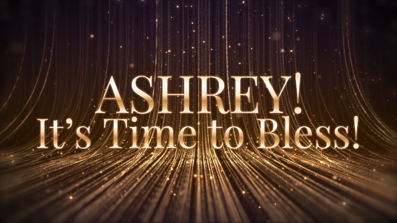 ASHREY! It’s Time to Bless! - YouTube