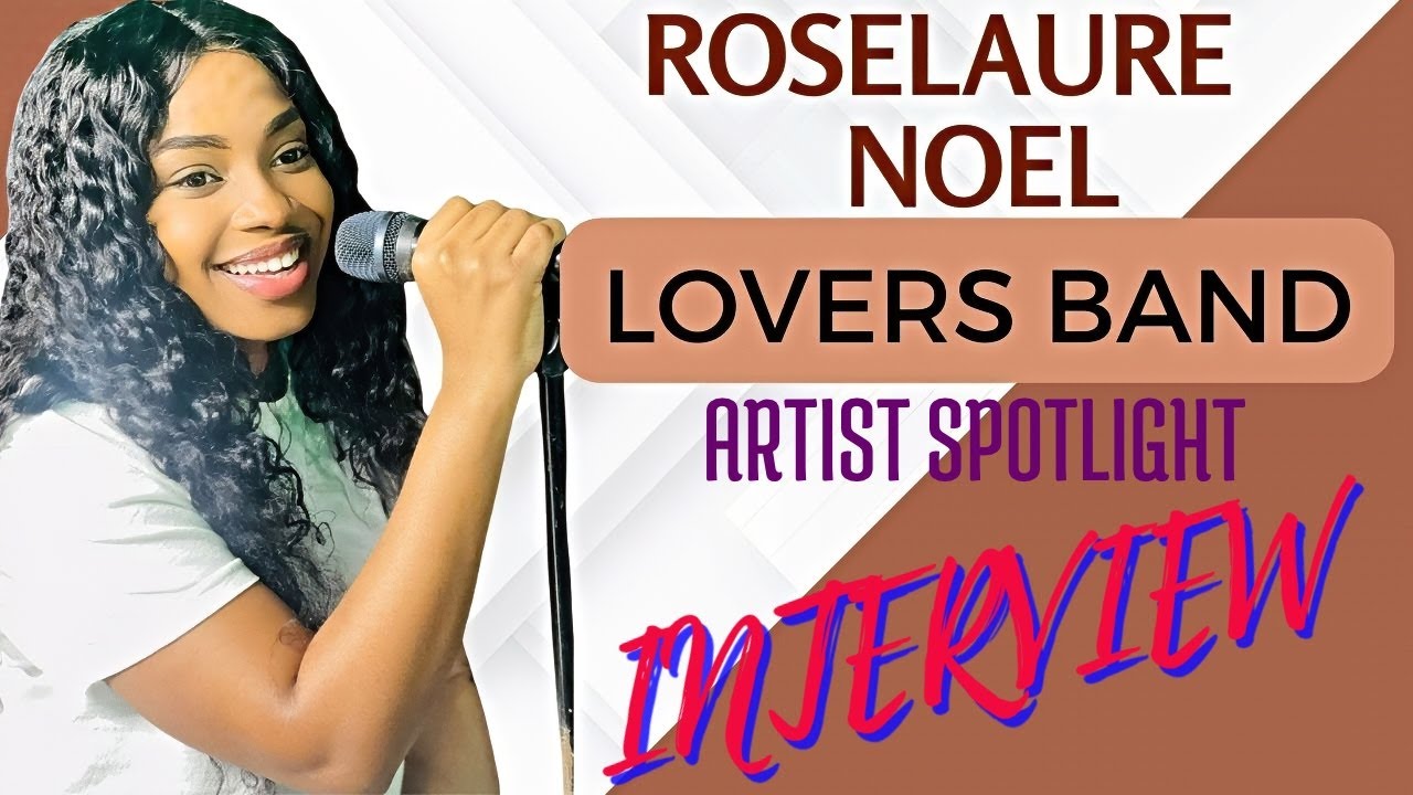 ROSELAURE NOEL LOVERS BAND: ARTIST SPOTLIGHT INTERVIEW! - YouTube