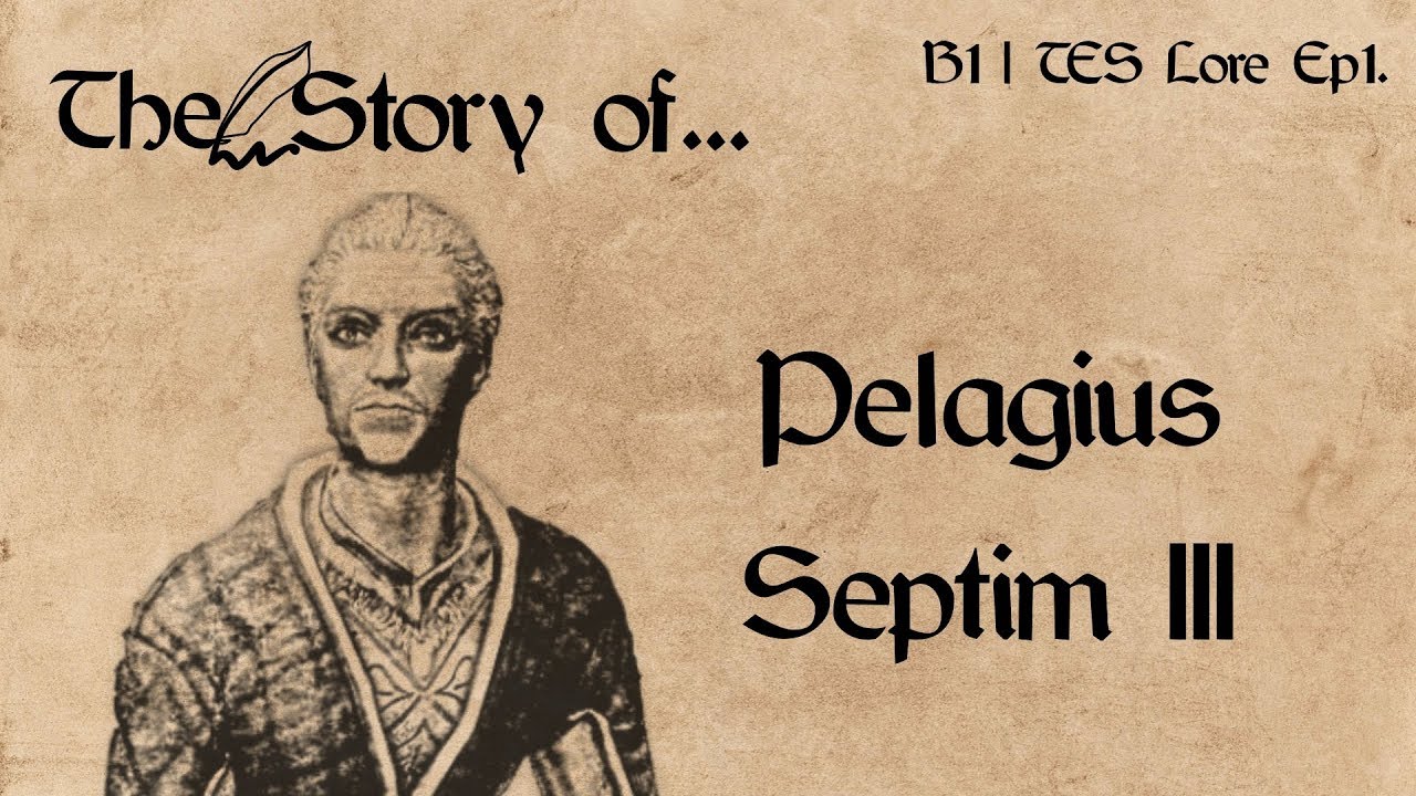 The Story of... Pelagius Septim III - B1 | Elder Scrolls Lore Ep1 ...