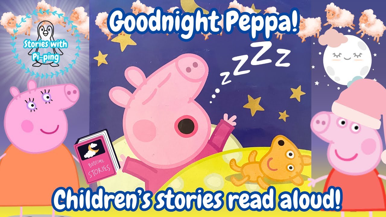 Goodnight Peppa pig! 🌙 Children’s bedtime stories read aloud! - YouTube