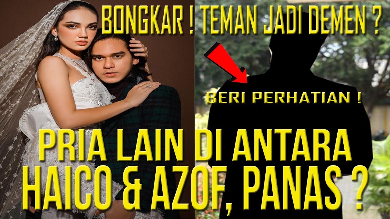 TERAWANG BONGKAR PRIA LAIN DI ANTARA HUBUNGAN HAICO DAN RANGGA AZOF ...
