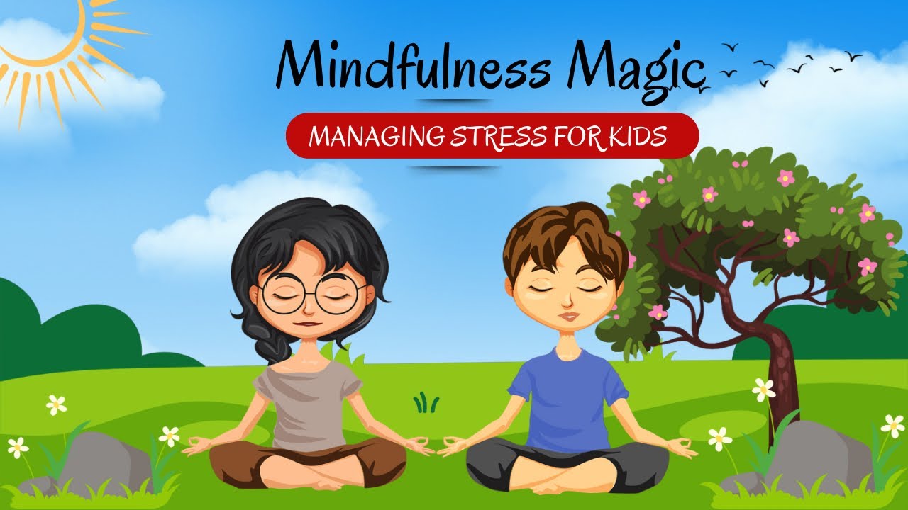 Mindfulness Magic: Managing Stress for Kids - YouTube