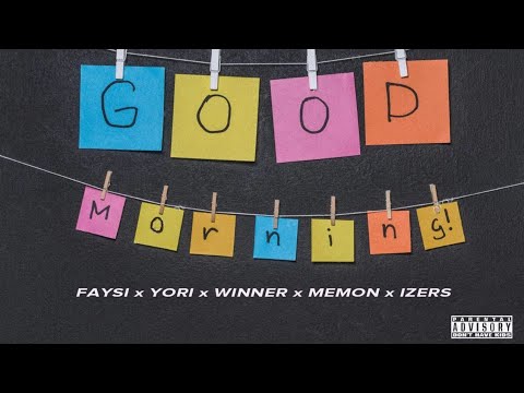 FAYSI - GOOD MORNING Ft YORI x WINNER x MEMON x IZERS