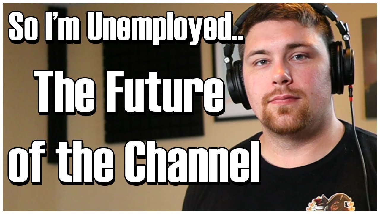 So I'm Unemployed now.. About the Future of the Channel - YouTube
