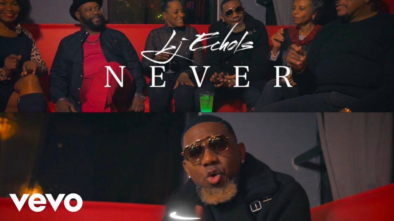 Lj Echols Never Official Video Youtube