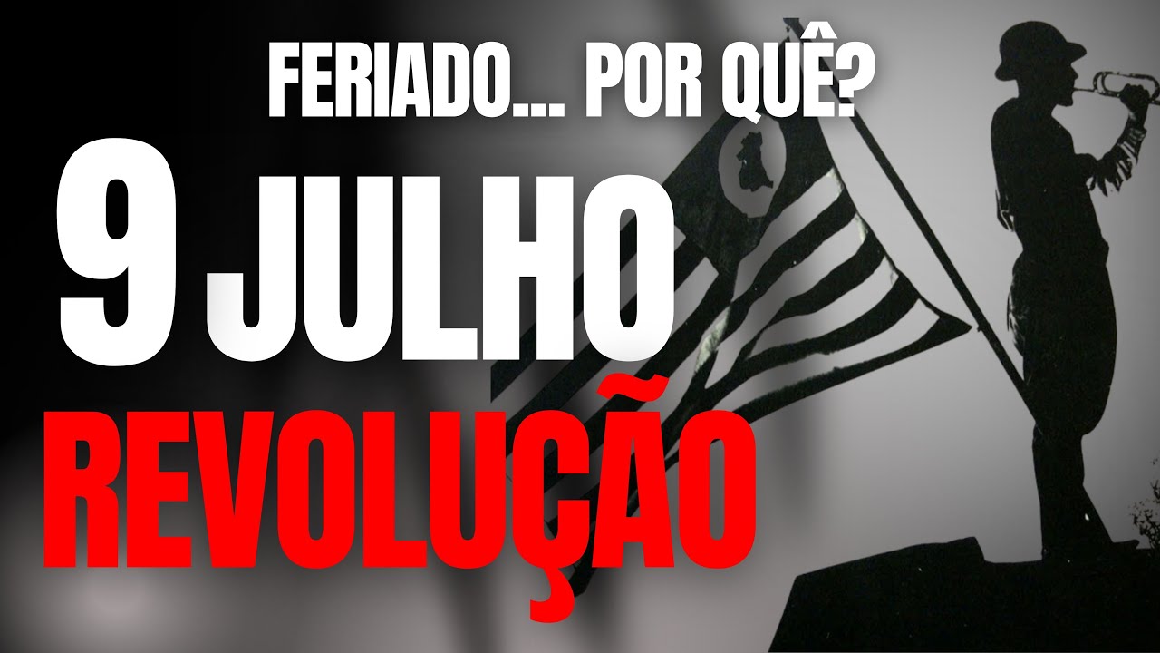 9 DE JULHO, POR QUE É FERIADO EM SÃO PAULO? REVOLUÇÃO ...