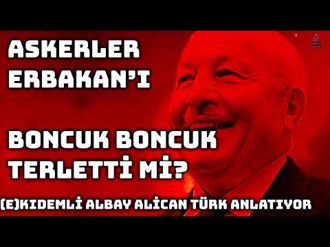 ASKERLER ERBAKAN'I BONCUK BONCUK TERLETTİ Mİ? - ALİCAN TÜRK