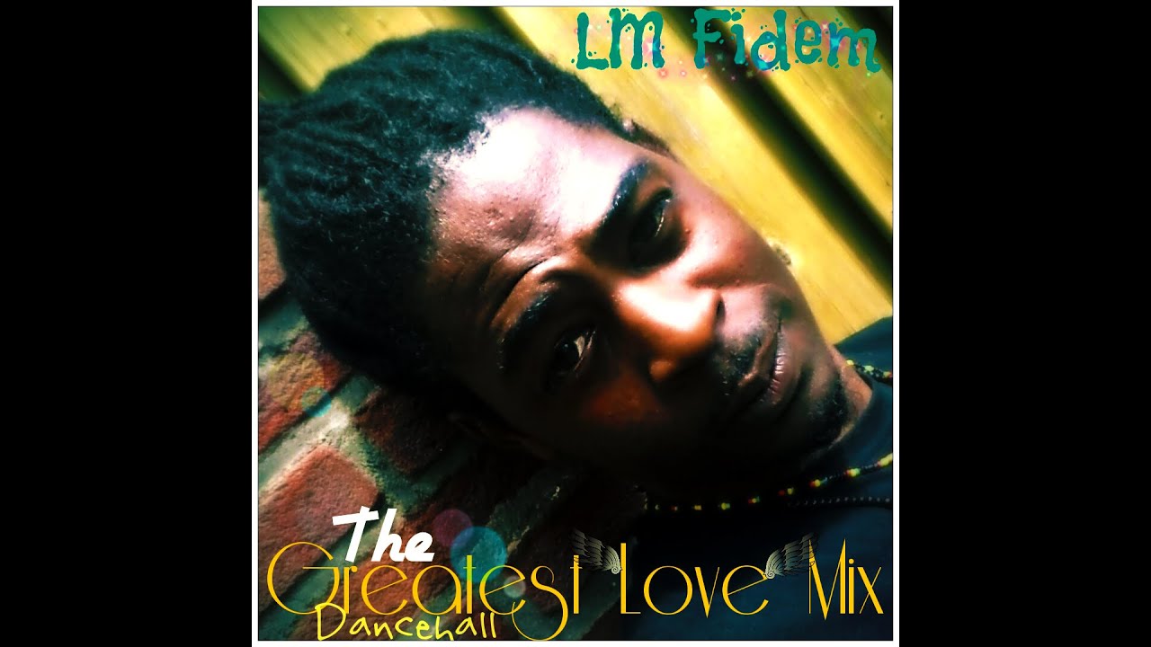 LM Fidem - The Greatest Love - Dancehall Mix 2015 - YouTube