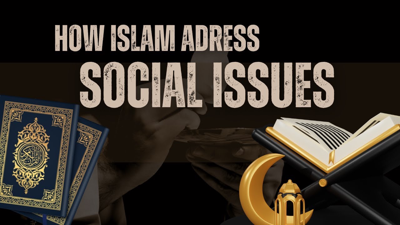 How Islam Addresses Modern Social Issues | Islamic Perspective on ...