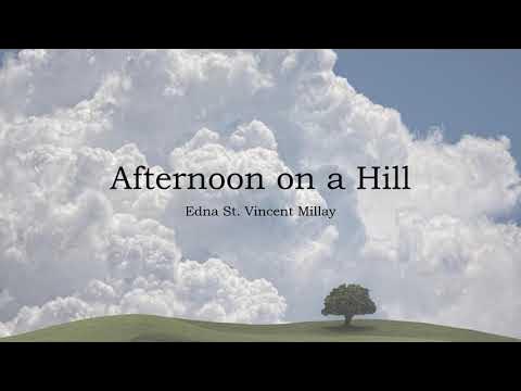 "Afternoon on a Hill" -Edna St. Vincent Millay (Illuminated Poetry ...