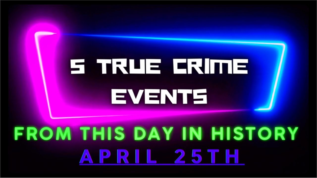 5 True Crime Events From This Day In History - April 25th - YouTube