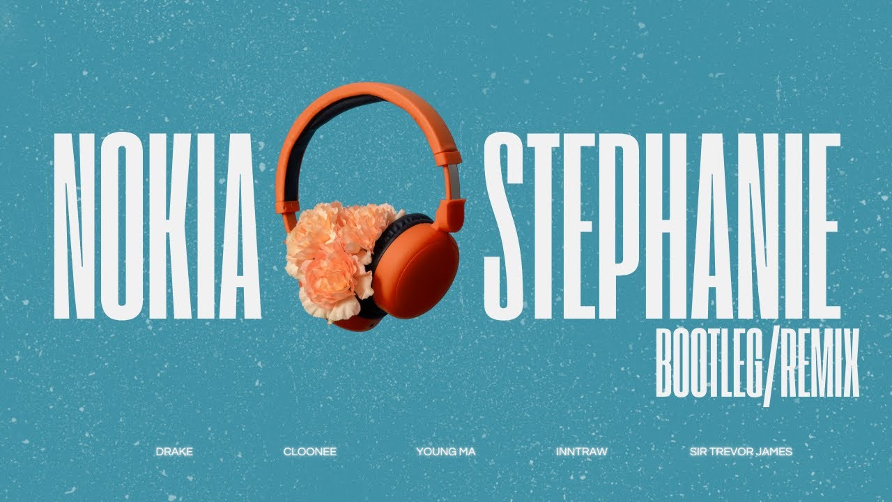 Drake - Nokia, Clooneex Young MA x Innertraw - Stephanie (Sir Trevor ...