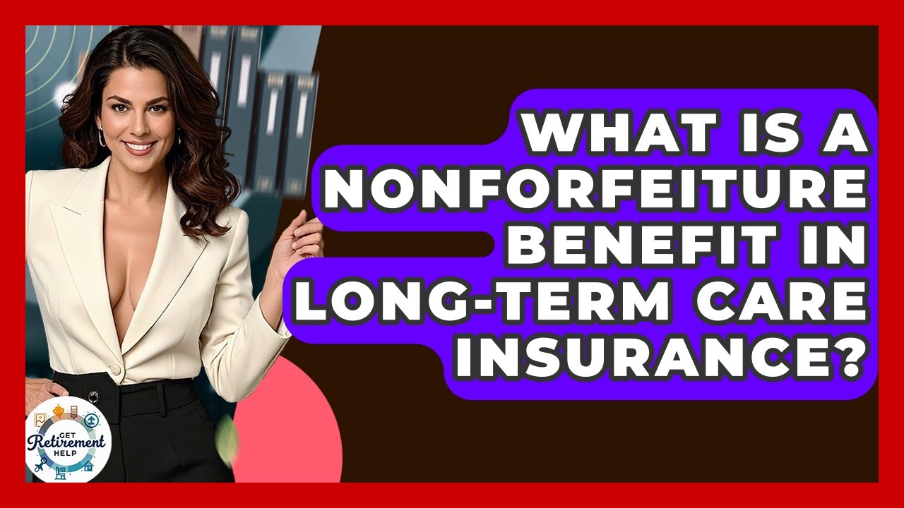 What Is A Nonforfeiture Benefit In Long-term Care Insurance? - Get ...