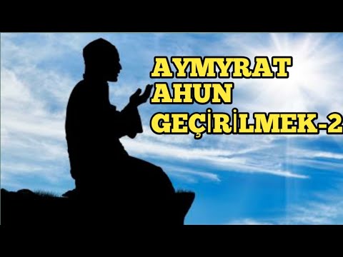 AYMYRAT AHUN TÜRKMEN DİLİNDE WAGYZ(GEÇİRİLMEK-2)
