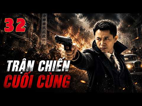 TRẬN CHIẾN CUỐI CÙNG - Tập 32 (Trọn Bộ) | Phim Điệp Chiến Dân Quốc Gay Cấn | Thuyết Minh