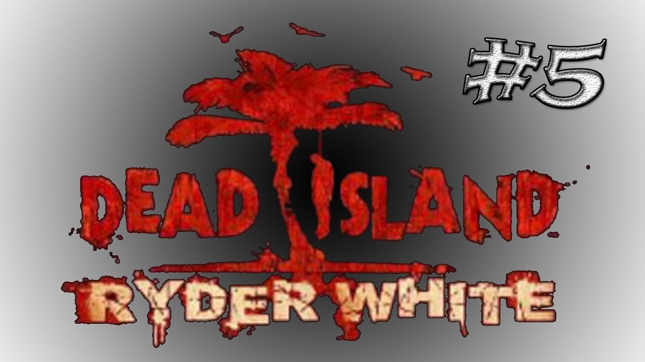 Dead Island: Ryder White- Playthrough- Part 5- YOUR A NOOB - YouTube