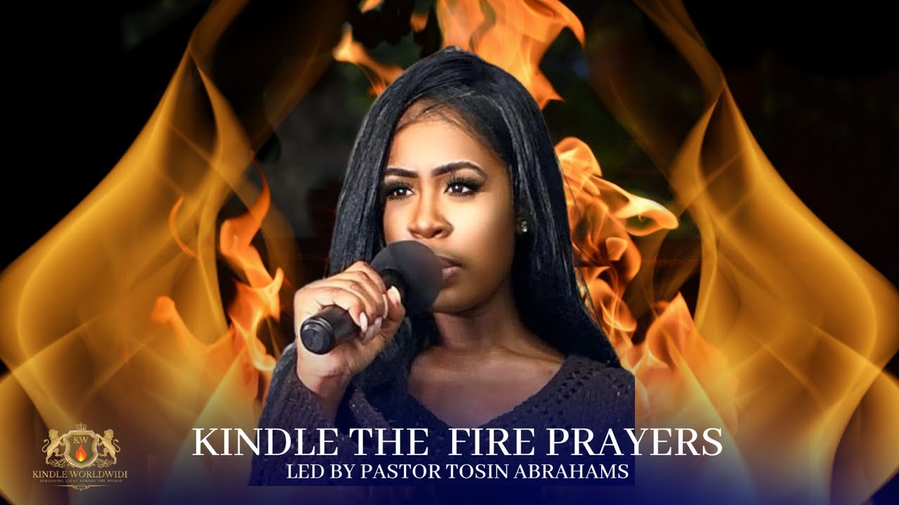 Kindle The Fire Prayers - Led By Pastor Tosin Abrahams - YouTube