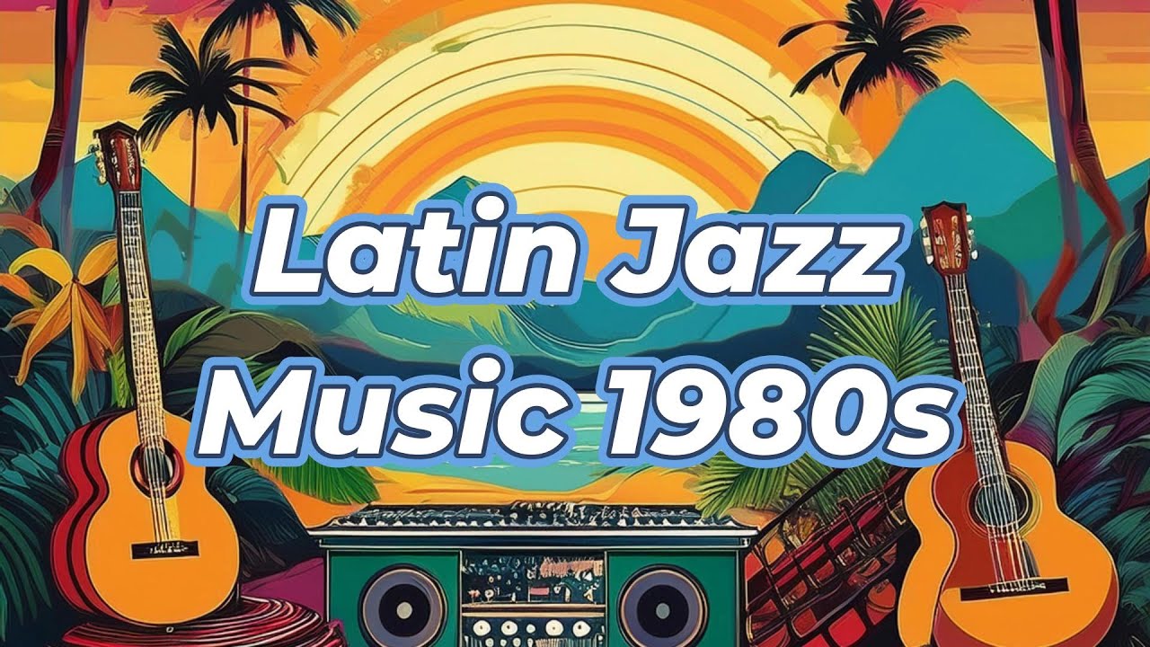 Latin Jazz Background Music Playlist (1980s Inspired) - YouTube