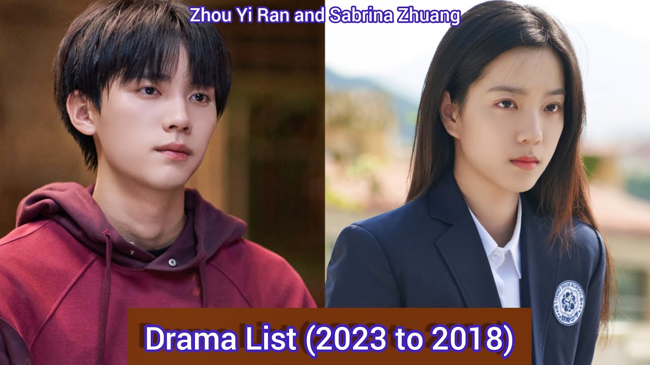Zhou Yi Ran and Zhuang Da Fei (Sabrina Zhuang) | Drama List (2023 to 2018) | - YouTube