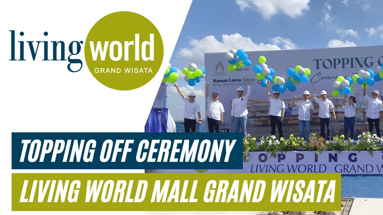 Topping Off Ceremony Mall Livivng World Grand Wisata - YouTube