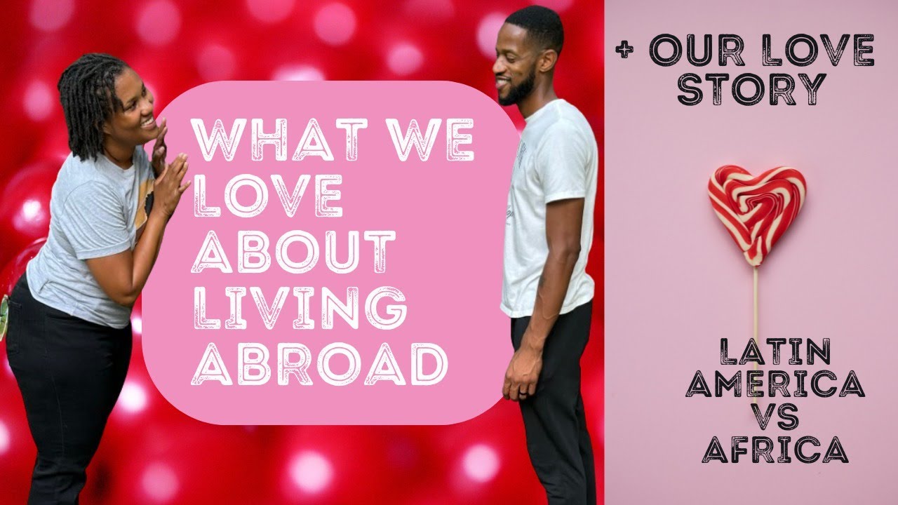 What do we love MOST about living abroad? + Our Love Story - YouTube