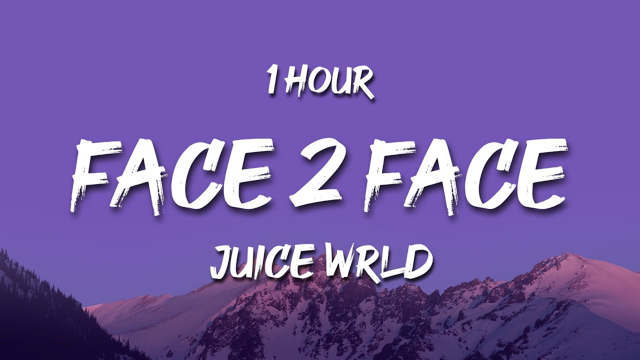 [1 HOUR] Juice WRLD - Face 2 Face (Lyrics) - YouTube