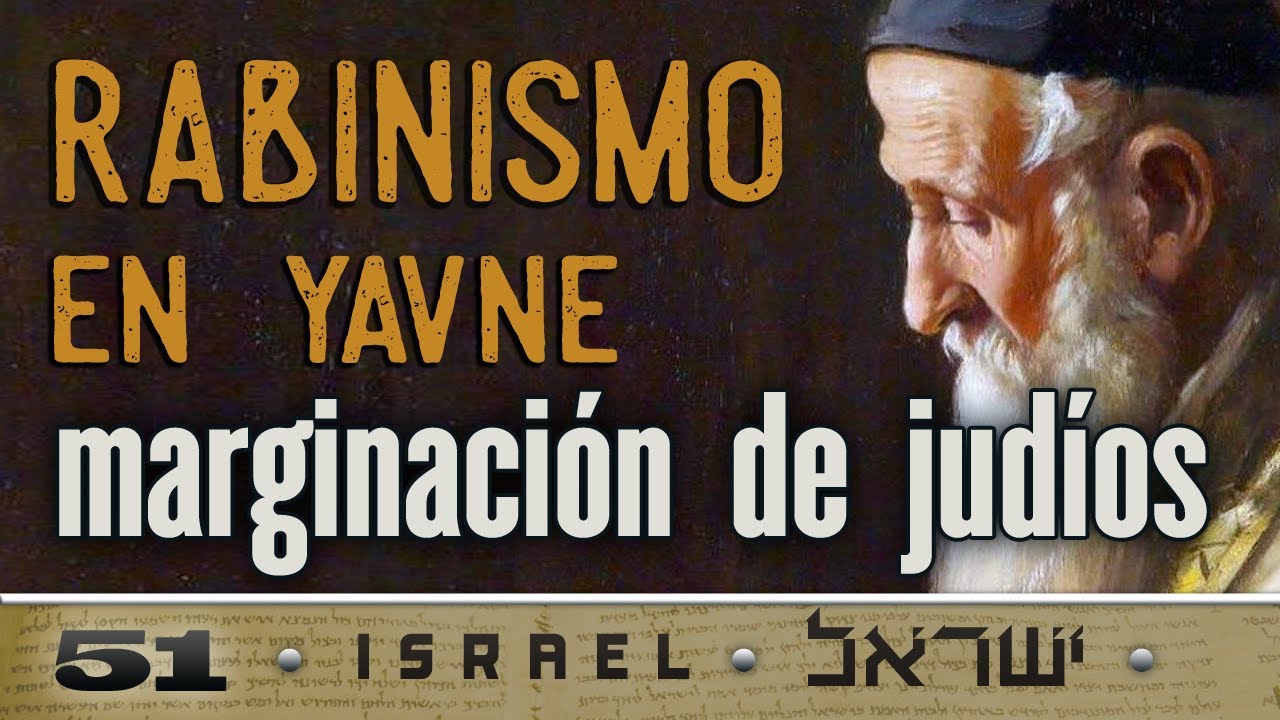 ISRAEL 51: Rabinismo en Yavne (Jamnia) y marginación de judíos. Nueva ...